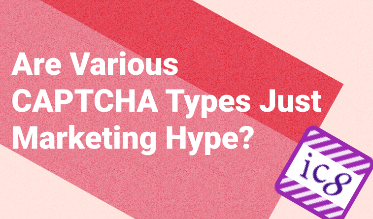 Are Various CAPTCHA Types Just Marketing Hype?